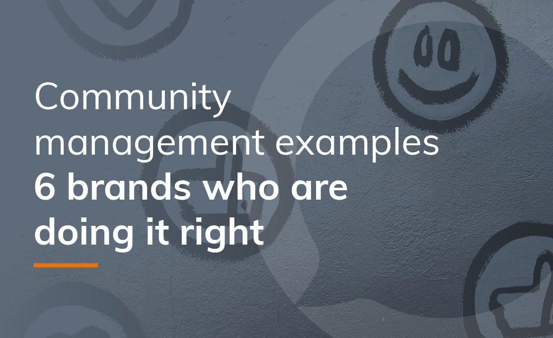 Community Management Examples - 6 Brands Who Are Doing It Right